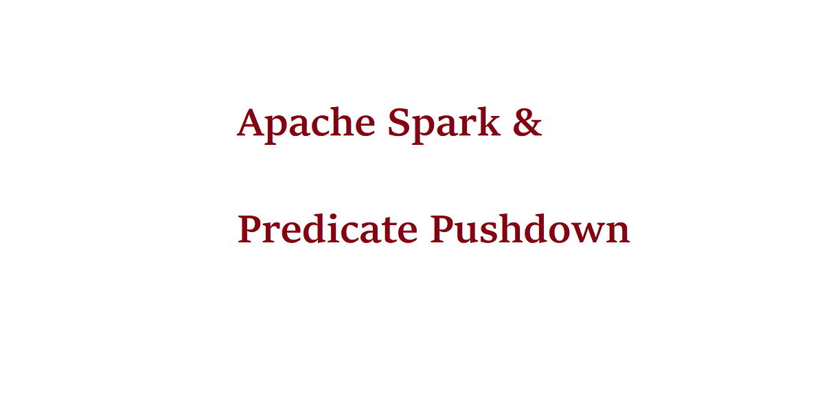 Apache Spark and Predicate Pushdown | by Deepa Vasanthkumar | Medium