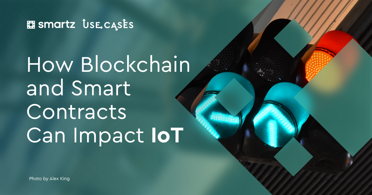 How Blockchain And Smart Contracts Can Impact Iot By Smartz Smartz Platform Blog Medium