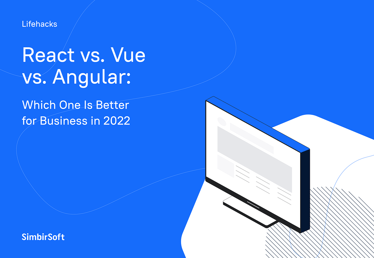 React vs. Vue vs. Angular: Which One Is Better for Business in 2022 ...