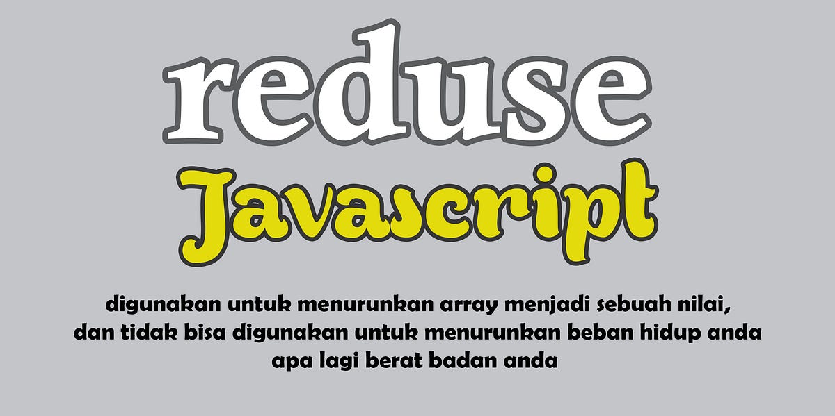 Penggunaan Reduce pada Javascript | by Muhammad Iqbal | Medium
