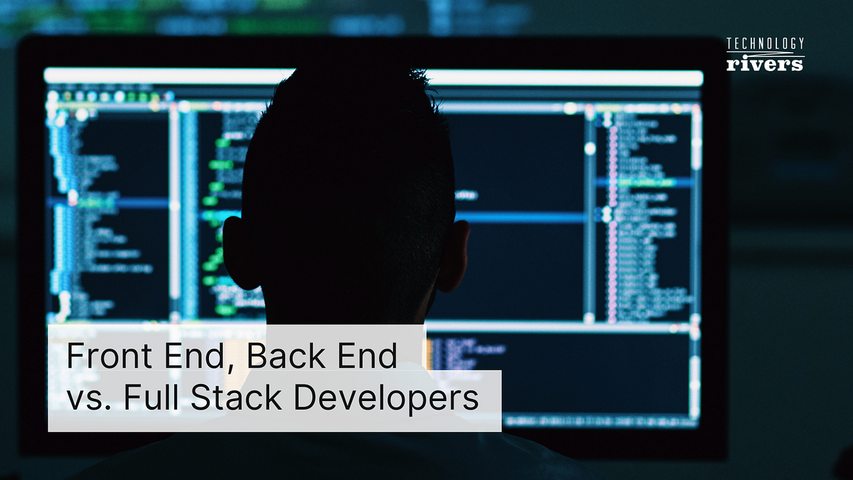 Front End, Back End vs. Full Stack Developers | by Ghazenfer Mansoor ...