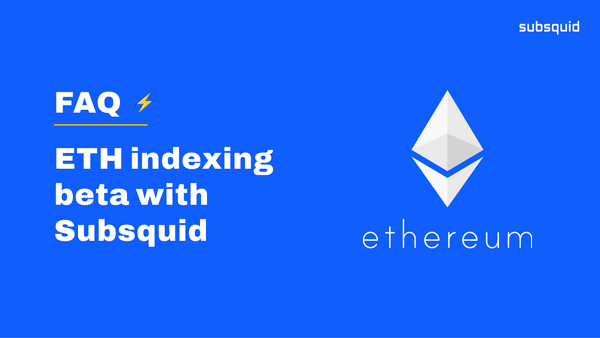Subsquid Ethereum Indexing Beta Program: FAQ | by Subsquid | Subsquid | Oct, 2022 | Medium