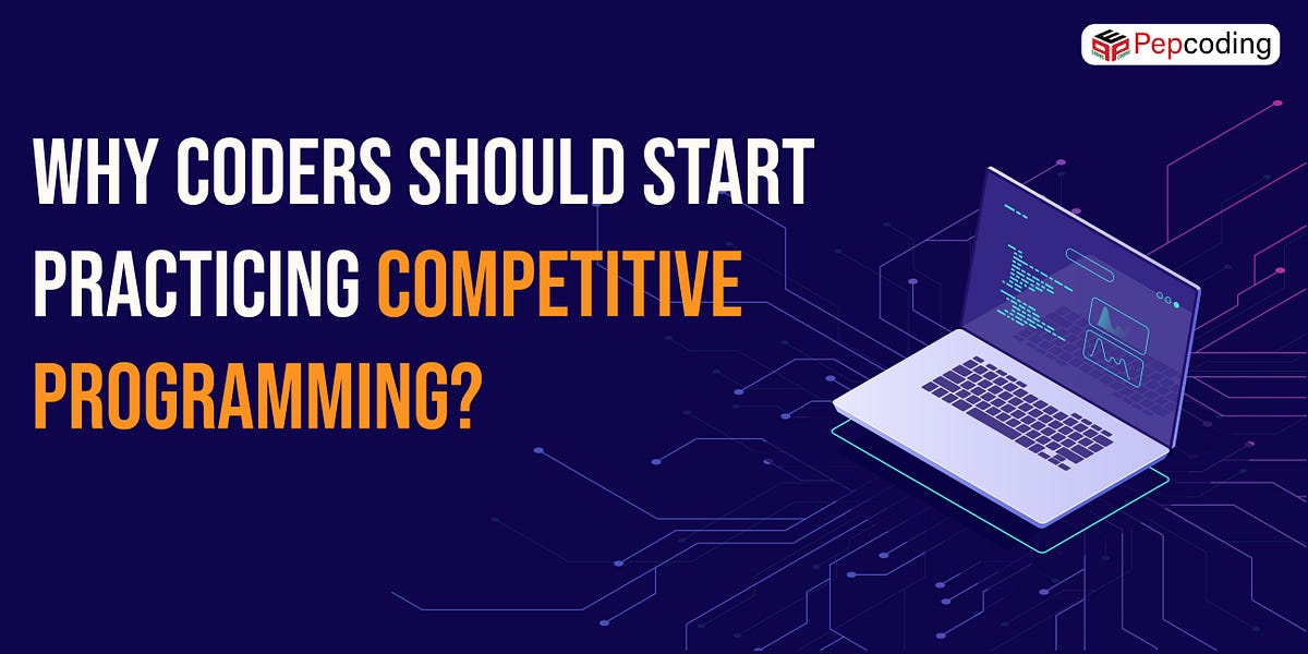 Why coders should start practicing Competitive Programming? | by Pepcoding | Medium