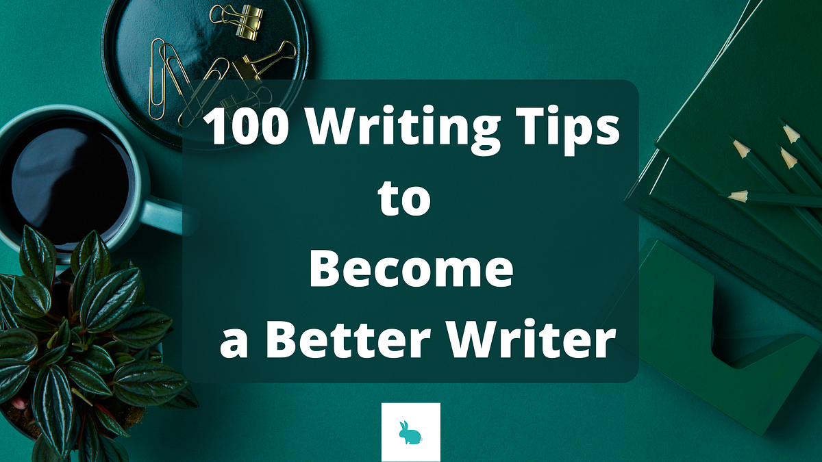 100 Writing Tips to Become a Better Writer | by Sylvie Soul | Sylvie ...