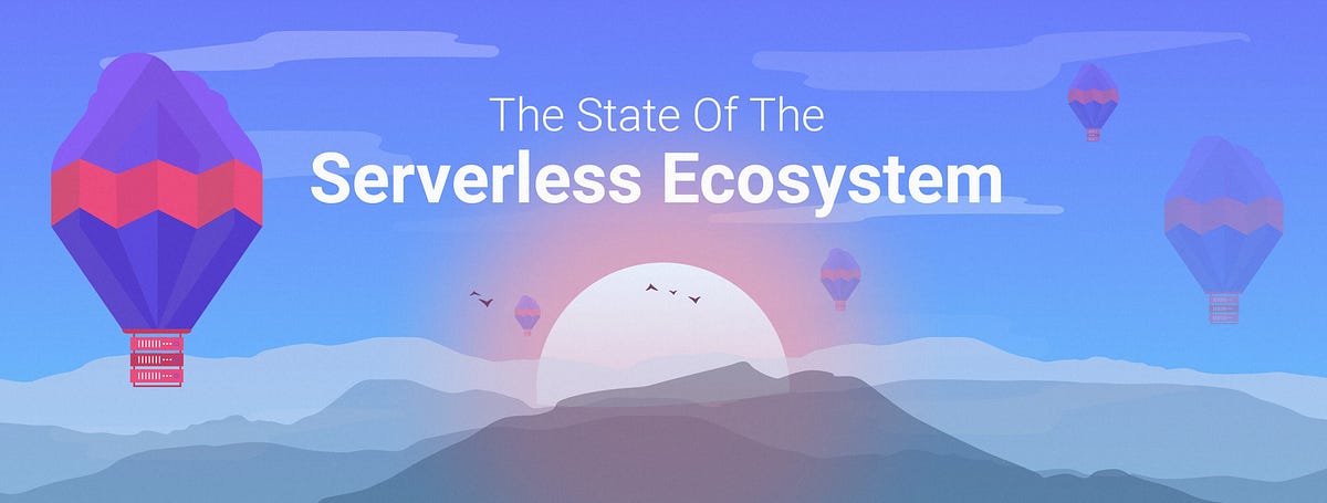 The State of The Serverless Ecosystem | by Tal KimHi | Medium