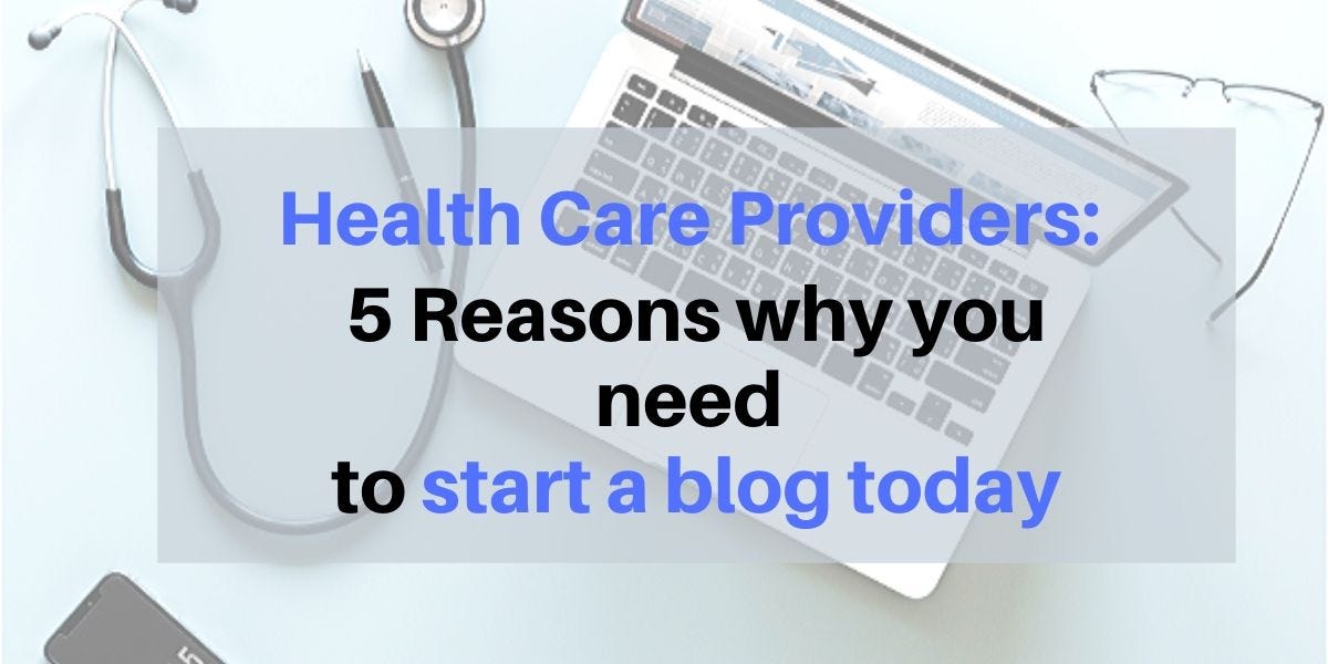 5 Reasons why you need to start a Health Care Blog Today | by Lem Fru ...