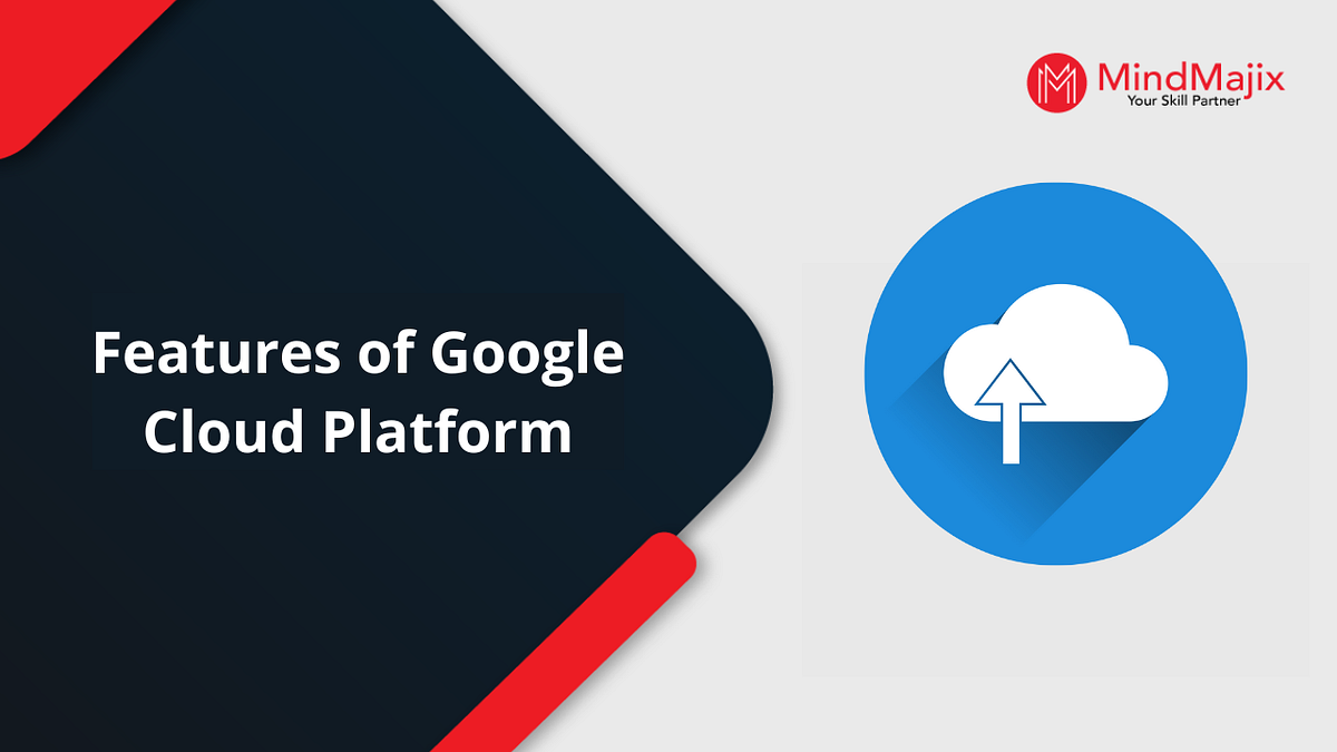 Features of Google Cloud Platform | by Mindmajix | Medium