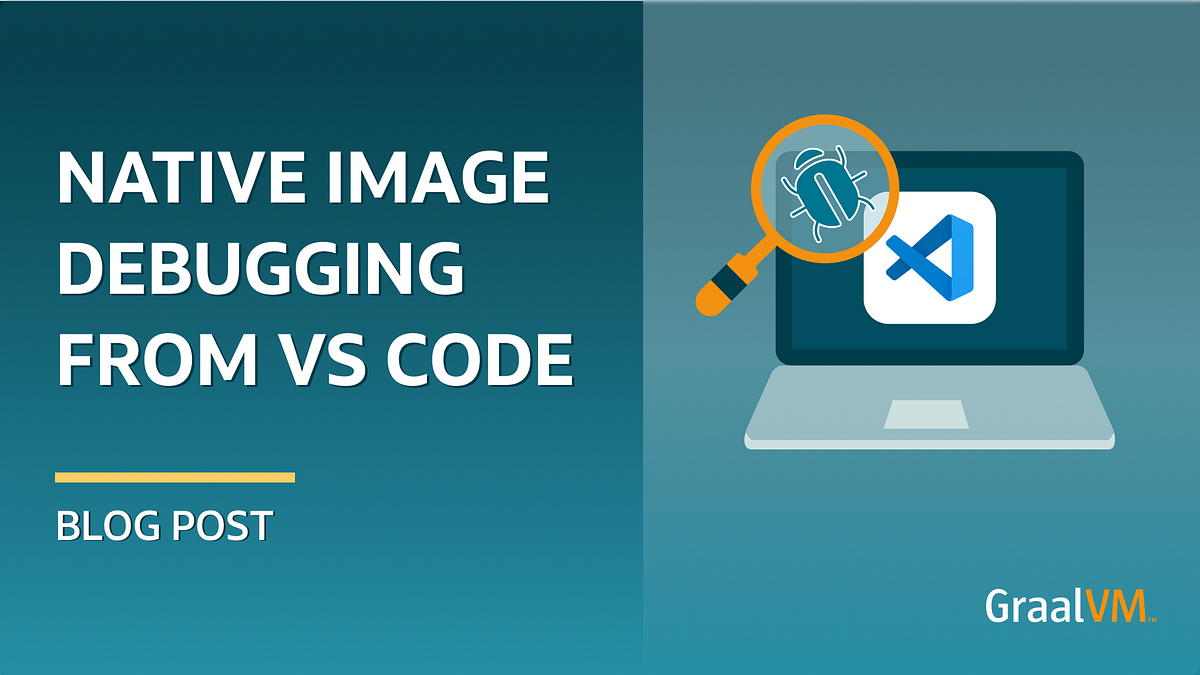 Native Image Debugging in VS Code | by Martin Balín | graalvm | Medium