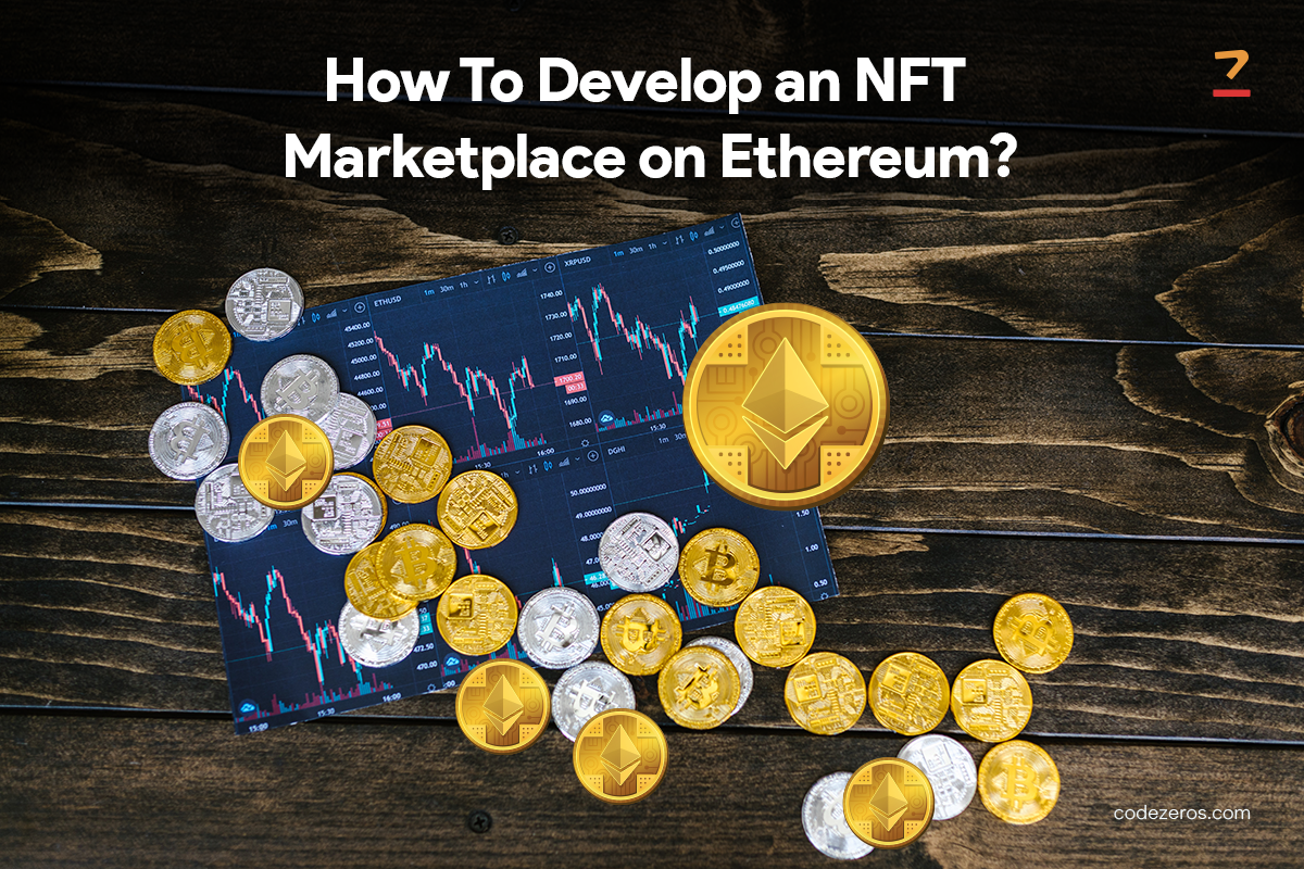 How To Develop an NFT Marketplace on Ethereum? | by Codezeros ...
