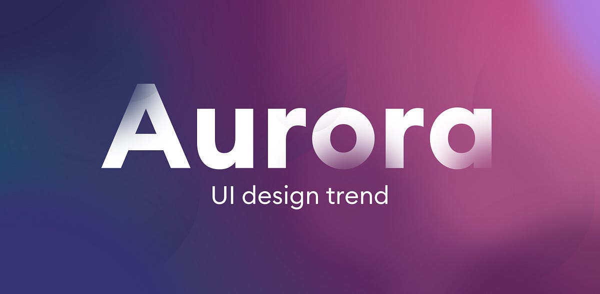 Aurora UI — new visual trend for 2021 | by Michal Malewicz | UX Collective