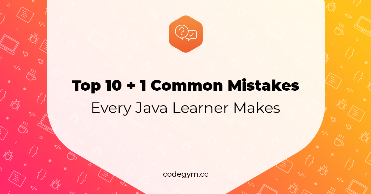 Top 10 + 1 Common Mistakes Every Java Learner Makes | by Alex ...