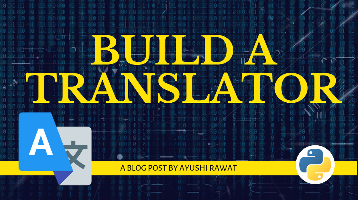 Build A Translator Using Python In This Blog Article We Will Learn How By Ayushi Rawat