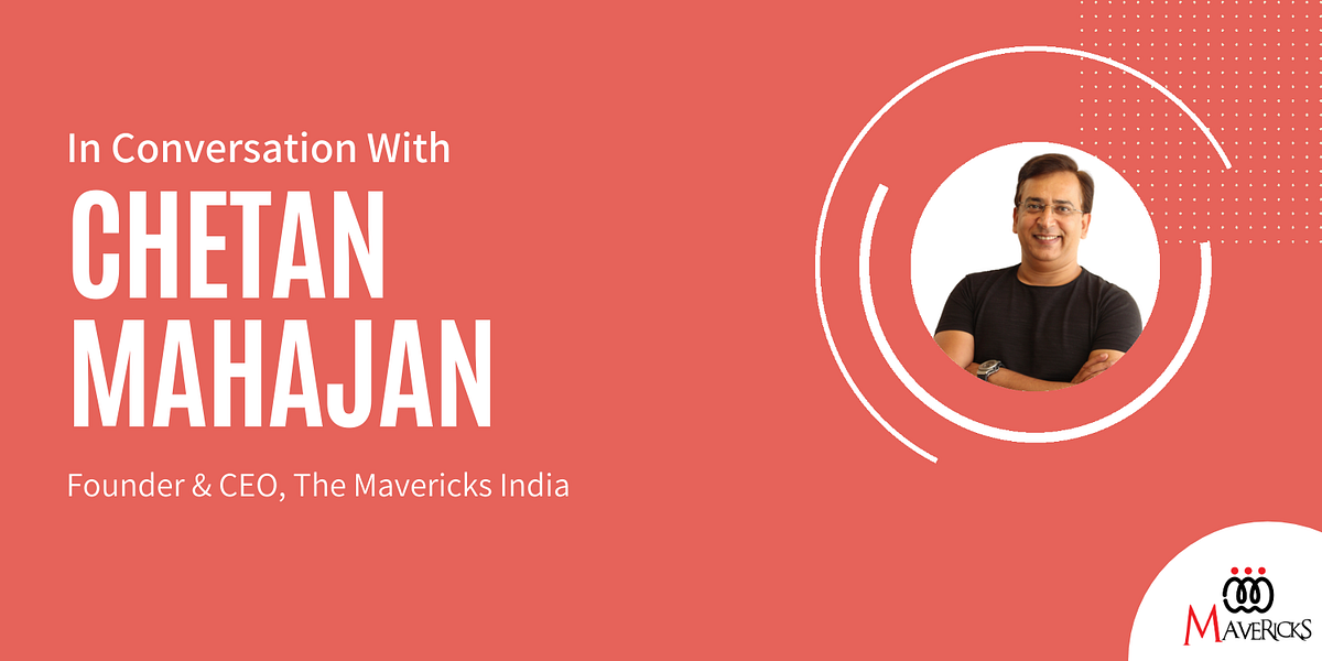 Memories, Milestones, Motivation…with Chetan Mahajan | by Archit Agarwal | The Mavericks | Medium