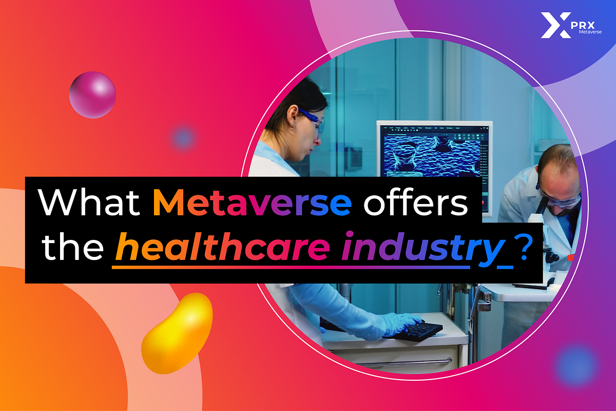 What Metaverse offers the healthcare industry? - PRX Metaverse - Medium