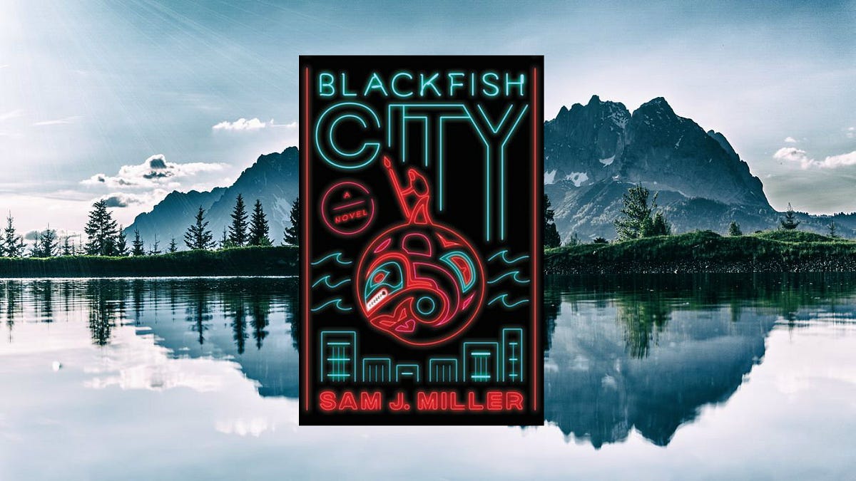 [Read] Blackfish City Sam J Miller | by Kelley Mitchell | Medium