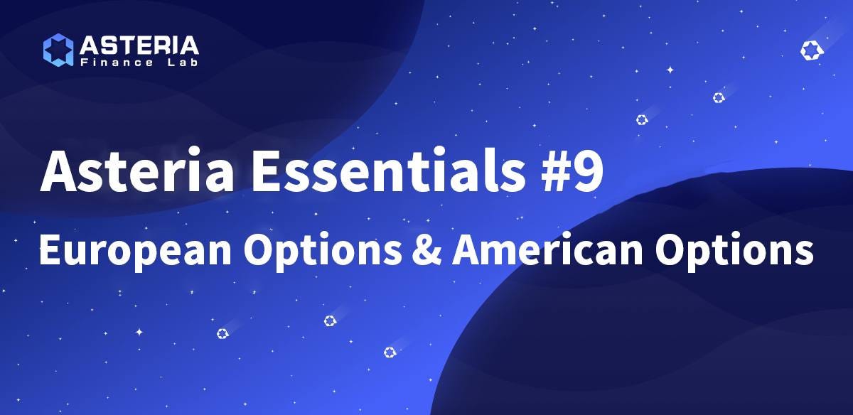 Asteria Essentials #9 - European Options & American Options | by ...