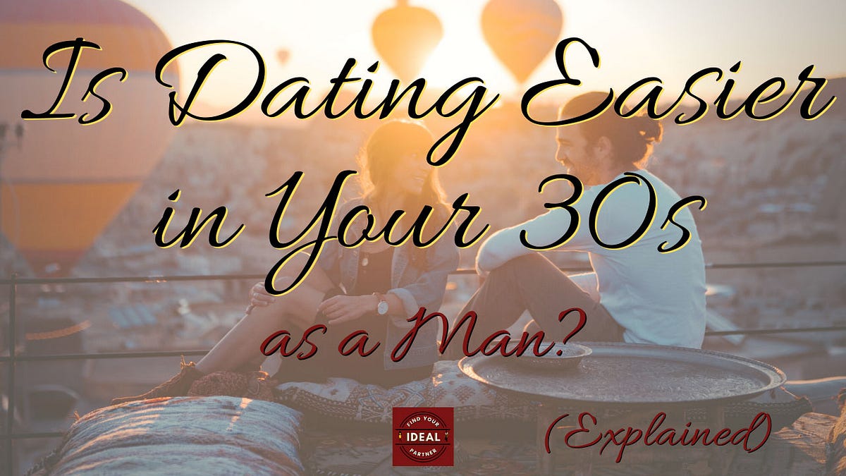 Is Dating Easier in Your 30s as a Man? — Explained | by Thomas Kallos ...
