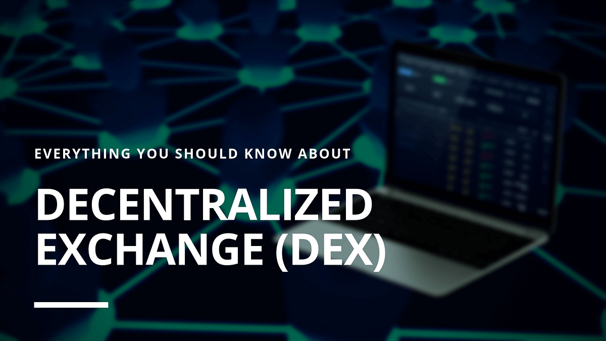 Everything you should know about Decentralized Exchange (DEX) | by ...