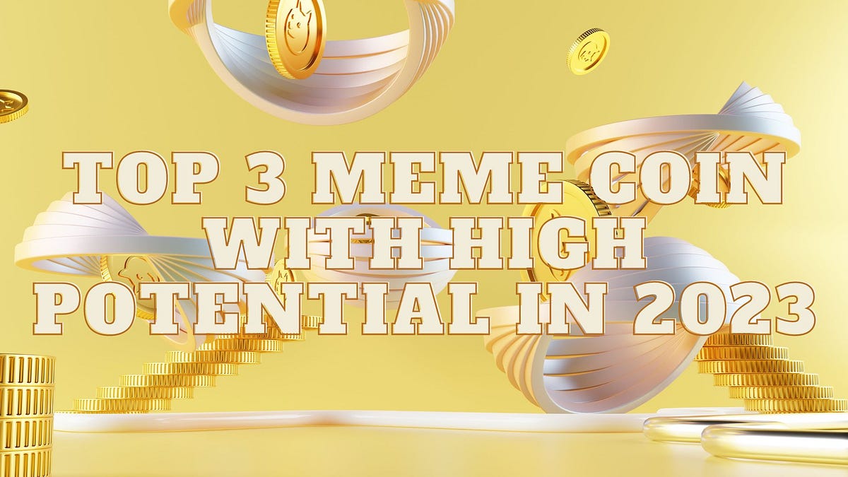 Top 3 Meme Coin with High Potential in 2023 | by Vremaroiu Alin ...