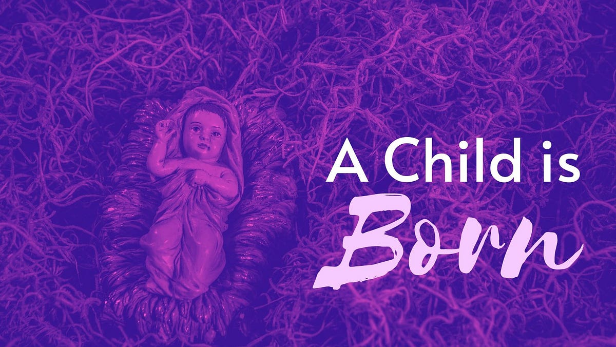 Let’s Enjoy the Glory of “Unto Us, A Child Is Born”… | by Paul Walker ...