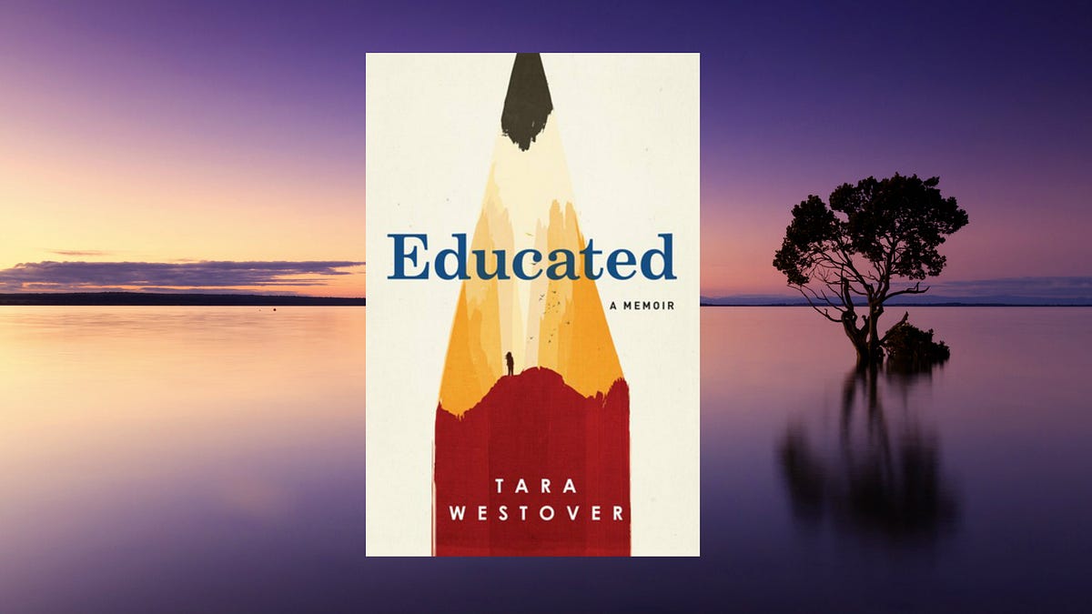 [Book] Educated Tara Westover. Educated: A Memoir by Tara Westover | by ...