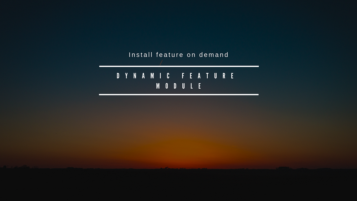 Dynamic feature module using Android App Bundle | by Sachin Kumar ...