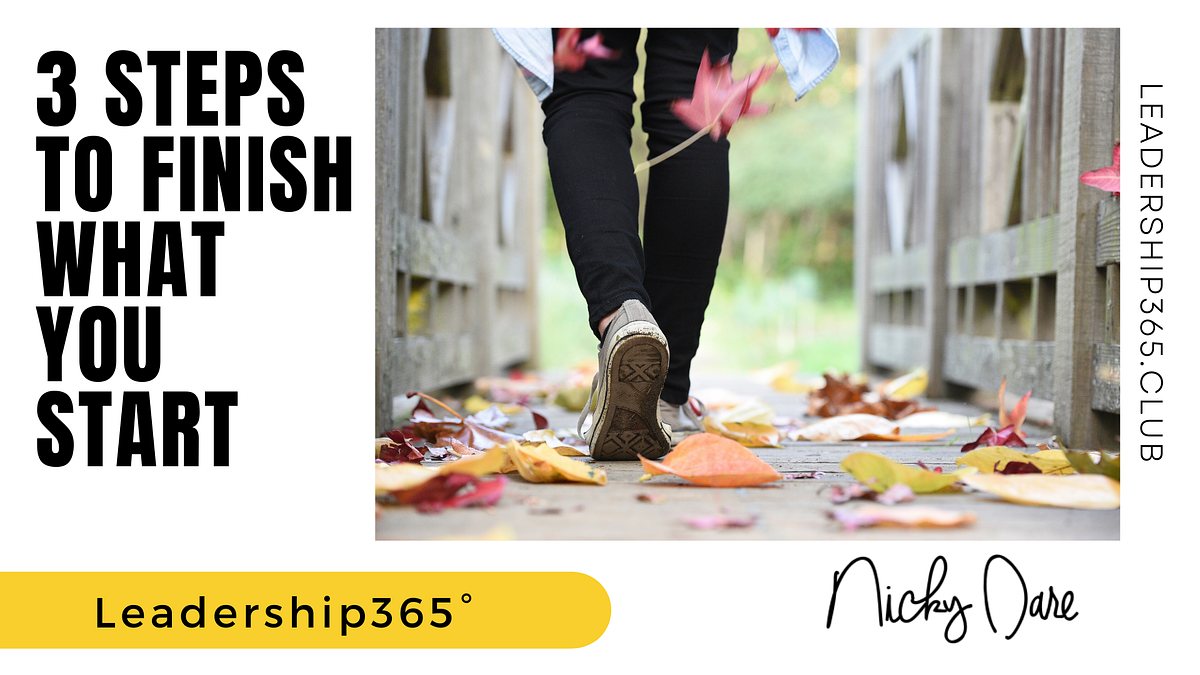 3 Steps to Finish What You Start. “The secret to getting ahead is ...