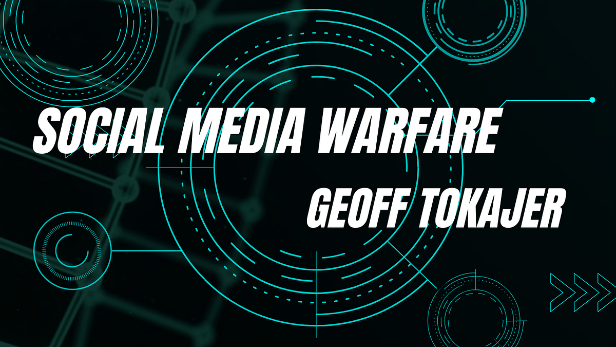 Geoff Tokajer on Understanding Social Media Warfare | by Geoffrey ...