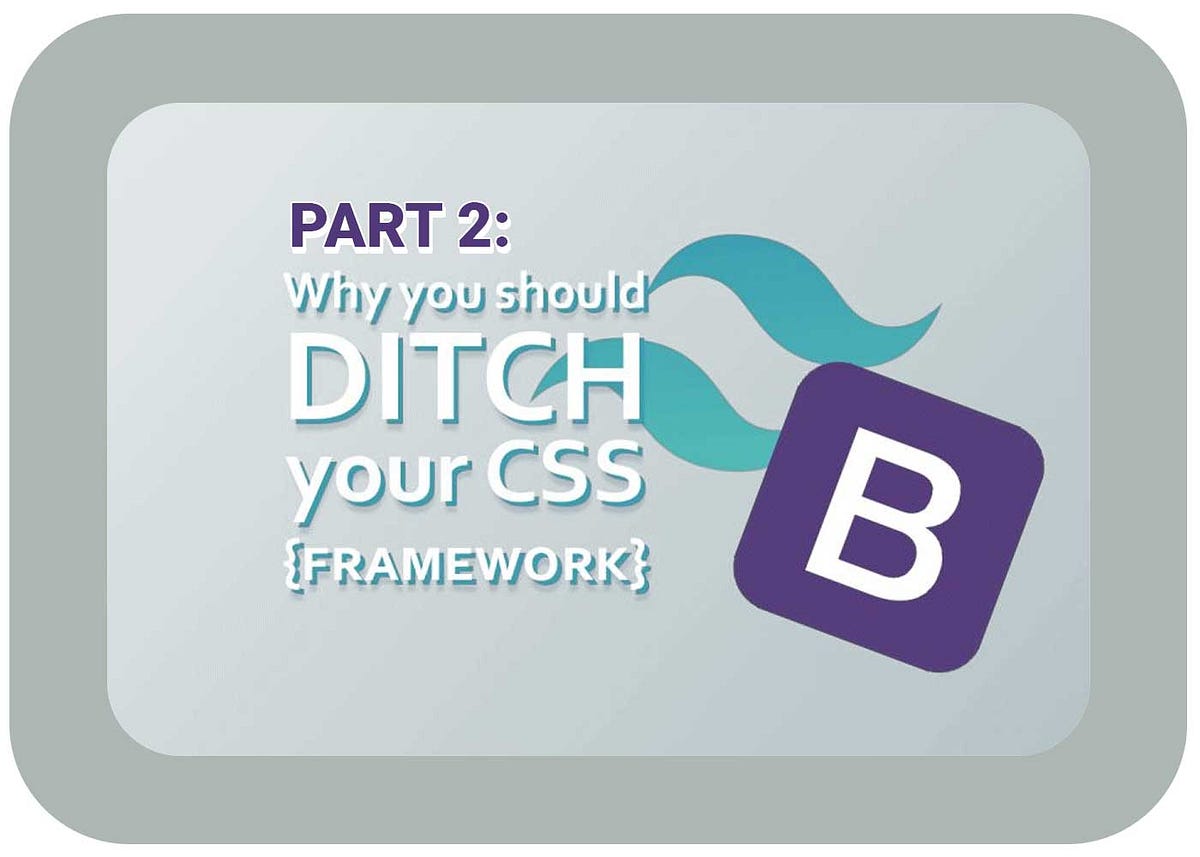 PART 2: Why You Should Ditch Your CSS Framework | by Jon Dewitt ...
