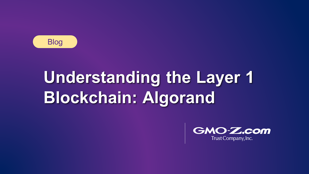 Understanding the Layer 1 Blockchain: Algorand | by GMO-Z.com Trust Company | GMO-Z.com Trust ...