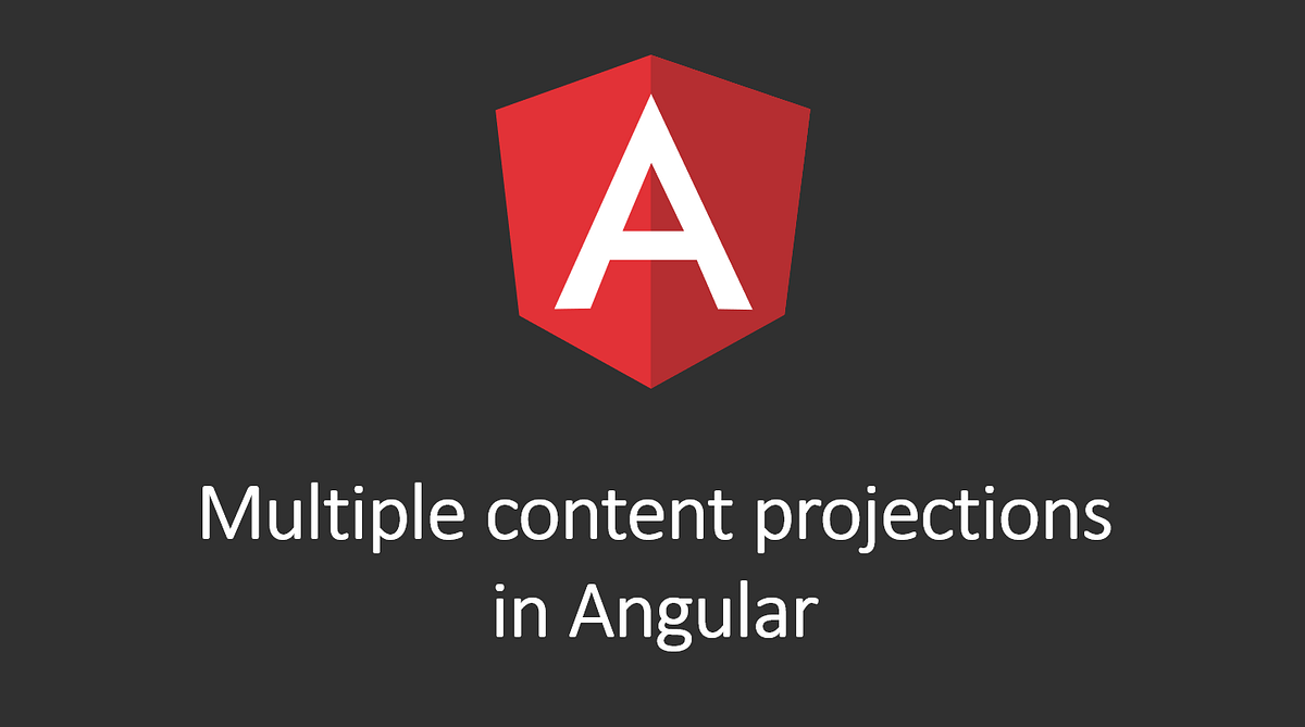 Multiple content projections in angular | by Benjamin Maisonneuve | Medium