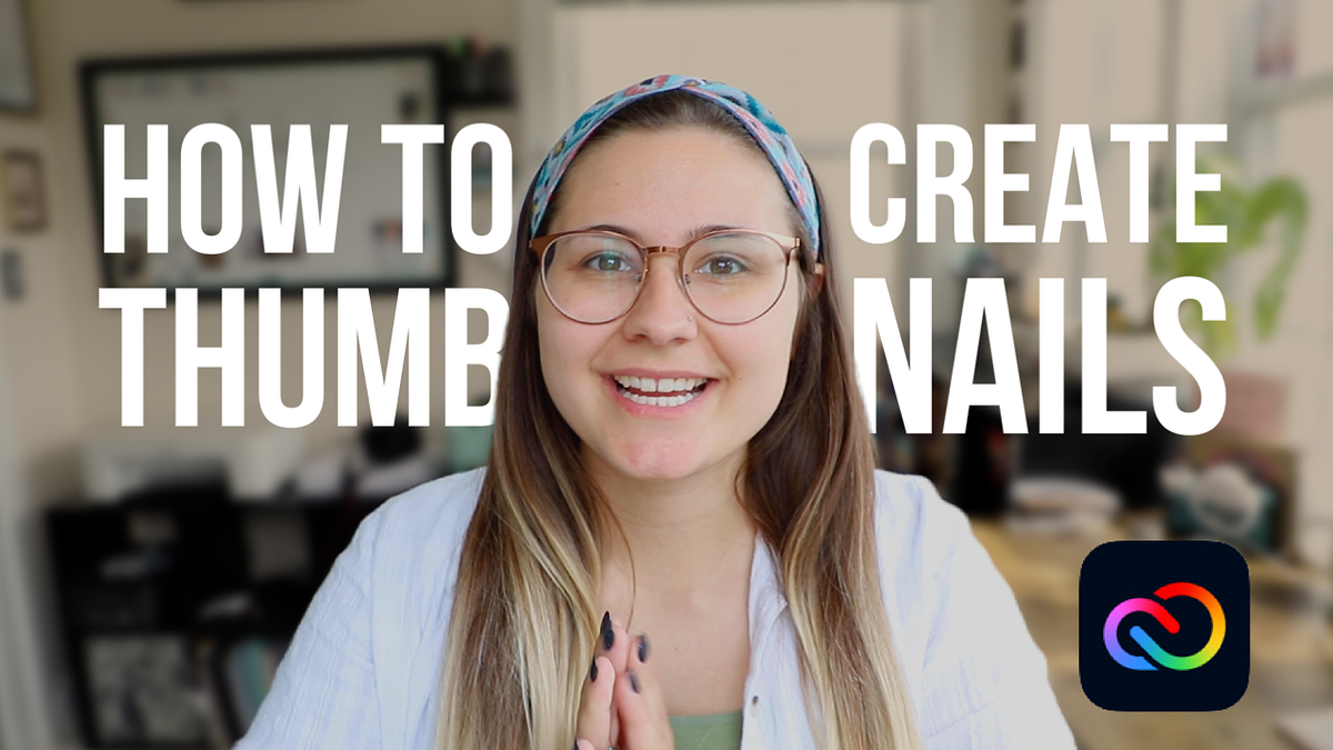 How to Create Video Thumbnails. An Adobe Express Tutorial | by Cassie Ring | ILLUMINATION | Medium
