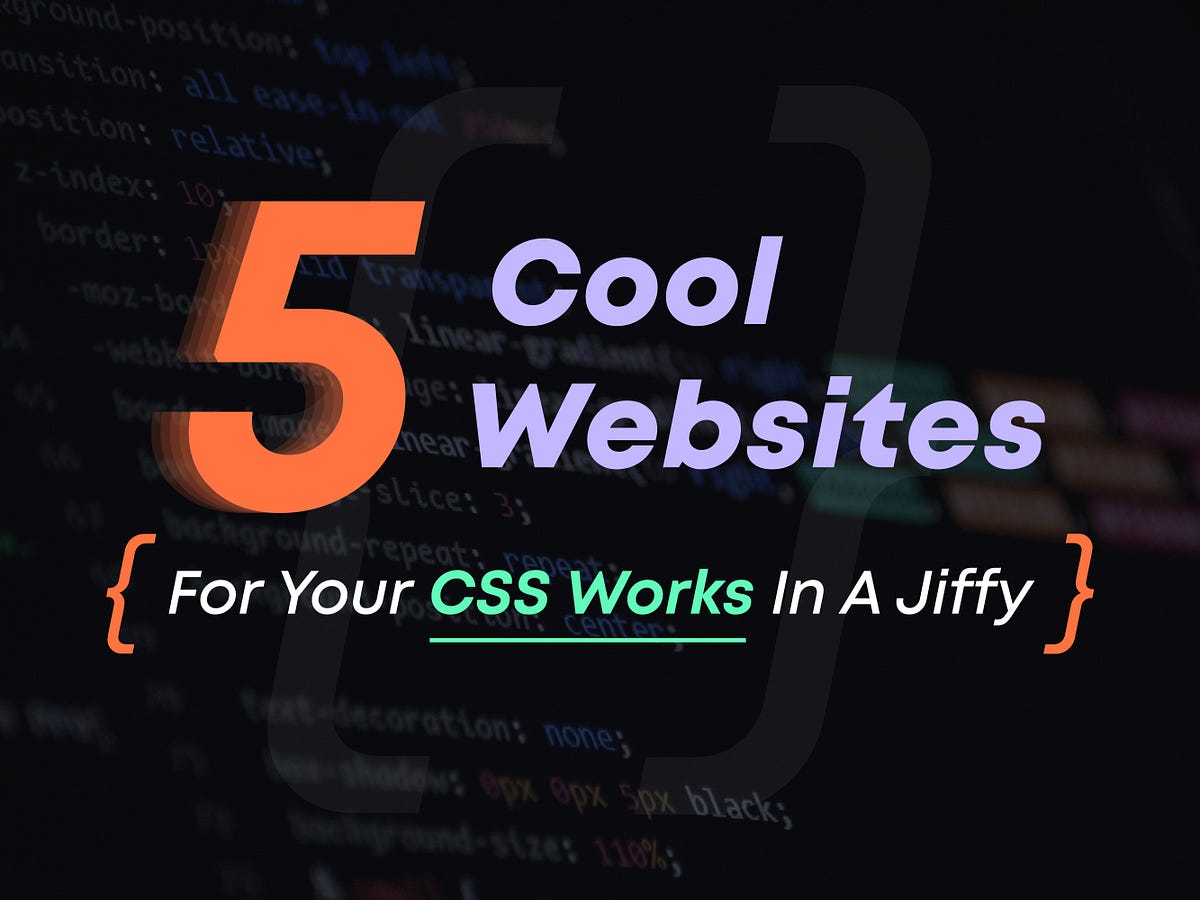 5 Cool Websites For Your CSS Works In A Jiffy | by S M Kaiser Ahmed ...