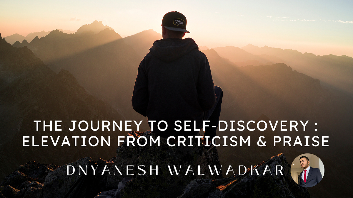 The Journey to Self-Discovery : elevation from criticism & praise | by ...