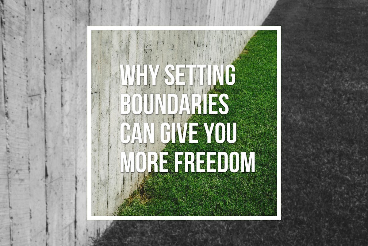 Why Setting Boundaries Can Give You More Freedom | by Jesse Lear | Medium