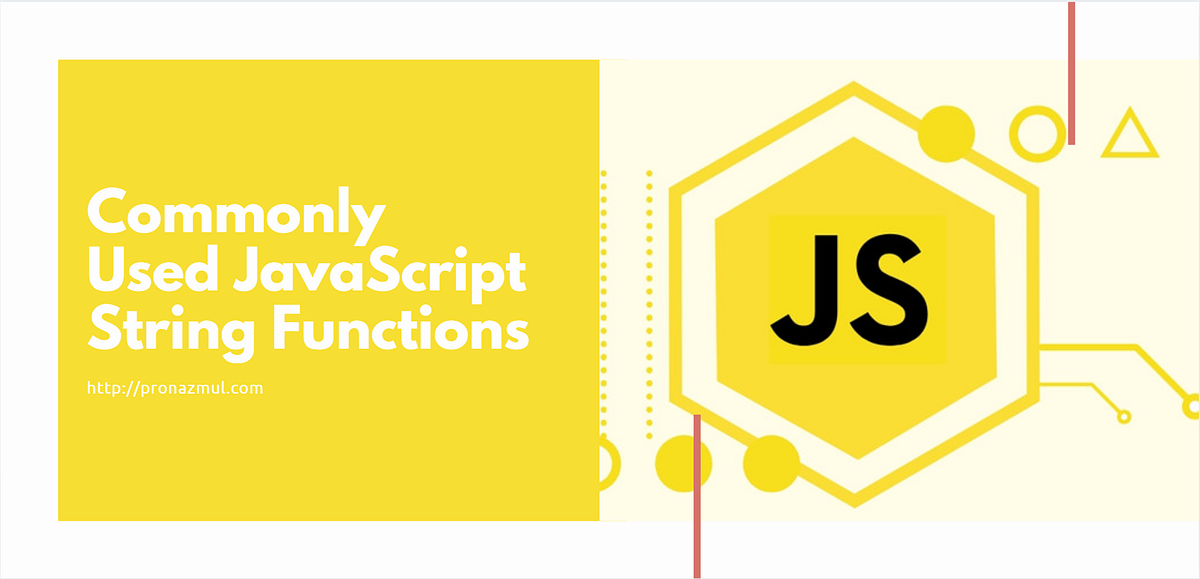 Commonly Used JavaScript String Functions And How To Use Them By Commonly Used JavaScript String Functions And How To Use Them By