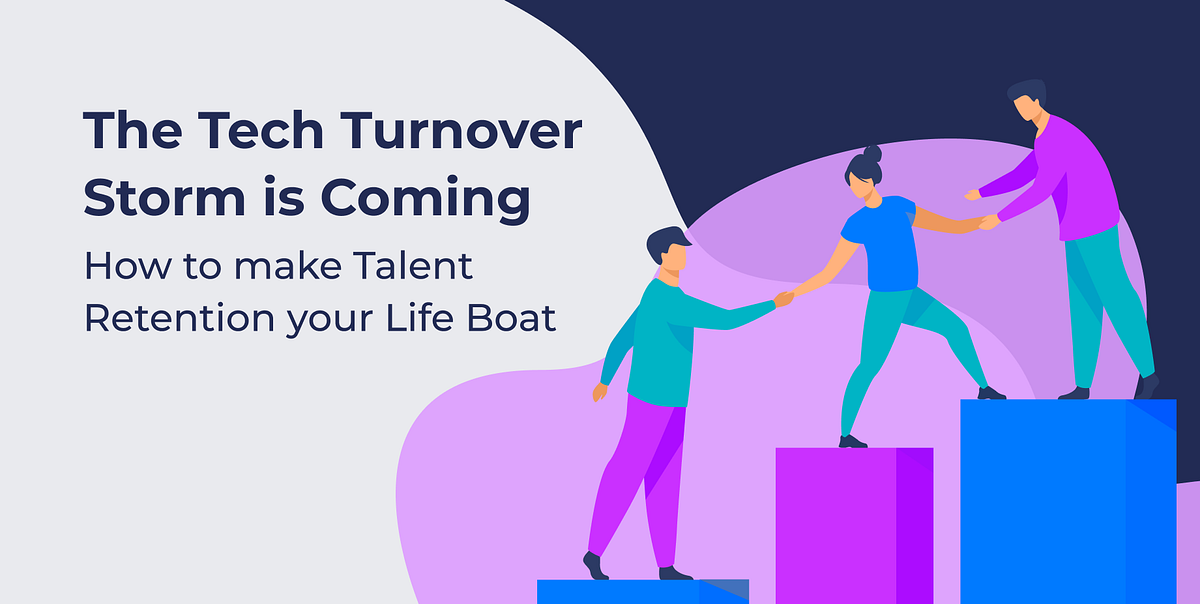 The Tech Turnover Storm is Coming: How to make Talent Retention your ...