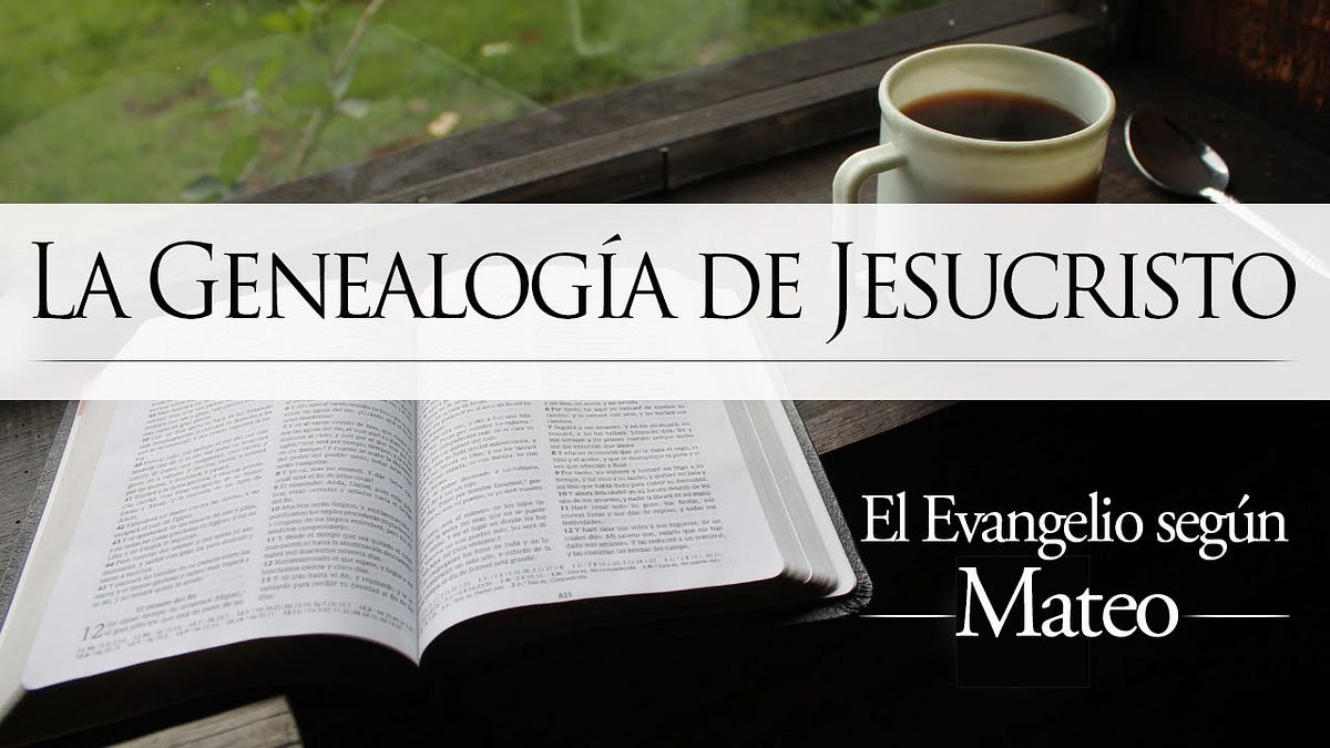 La genealogía de Jesús de Mateo 1…sí, se puede predicar | by Manny ...