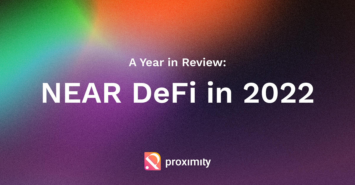 A Year in Review: NEAR DeFi in 2022 | by Proximity | NEAR Protocol ...