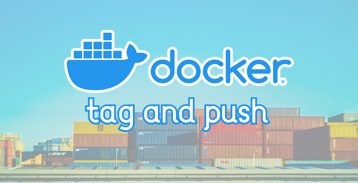 How To Tag And Push A Docker Image To A Private Registry
