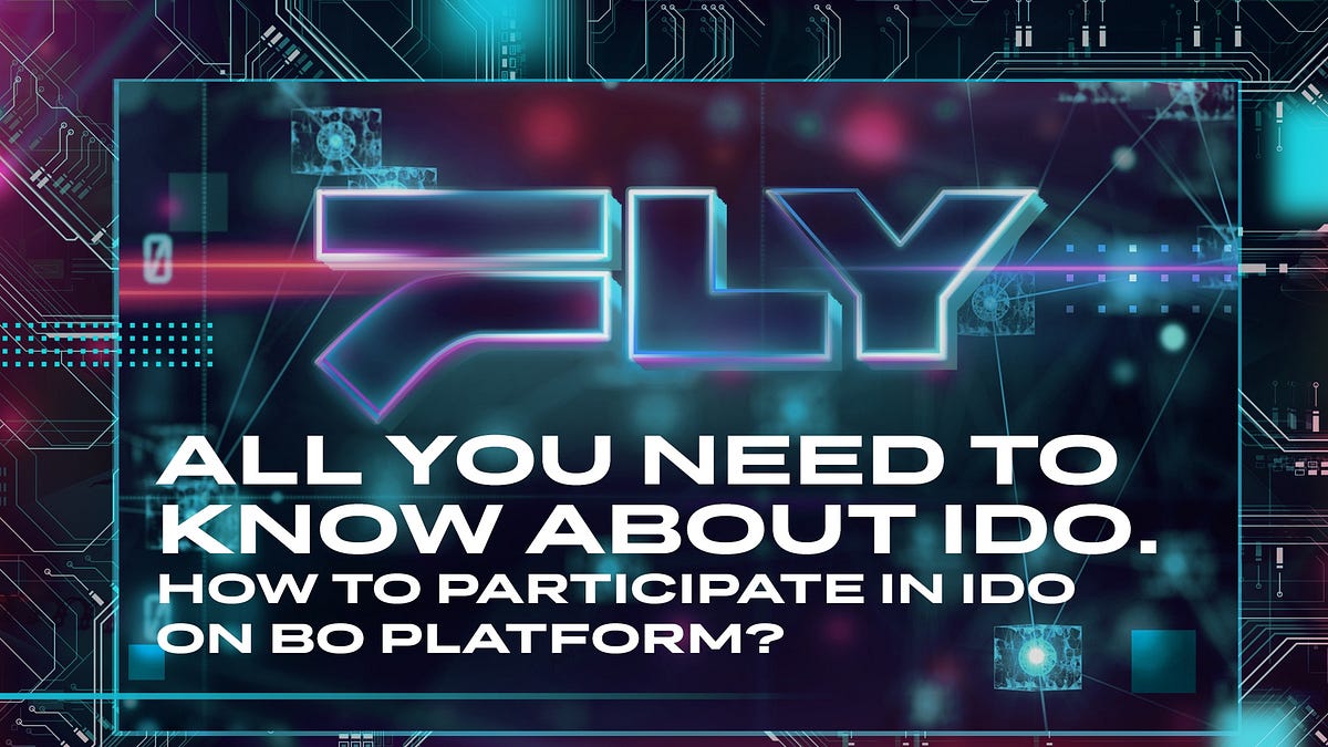 All you need to know about IDO.. How to participate in IDO on FLy/BO ...