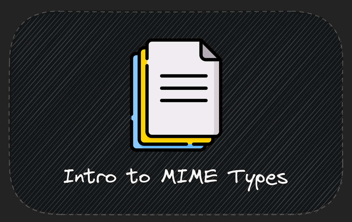 Introduction to MIME Types. Understand the hidden mechanisms of… | by Tepes Alexandru | Dec ...