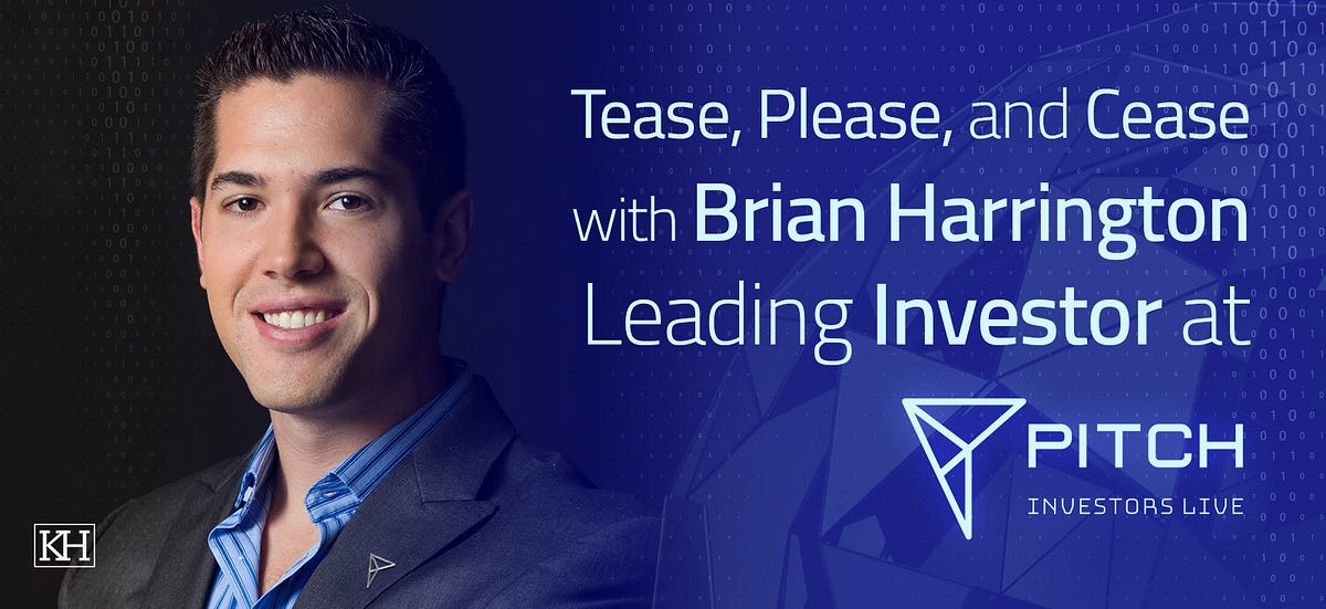 Tease, Please, and Cease with Brian Harrington, Leading Investor at ...