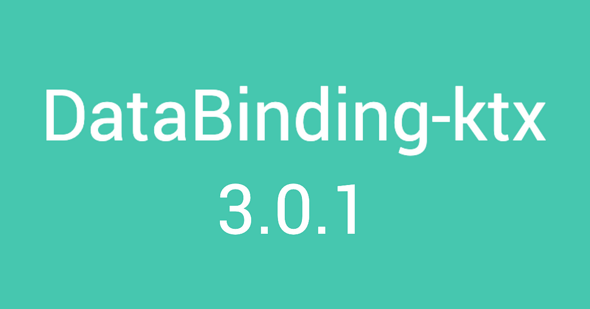 [android] Databinding Ktx 3 0 1 Released By Takumi Wada Databinding Ktx Medium