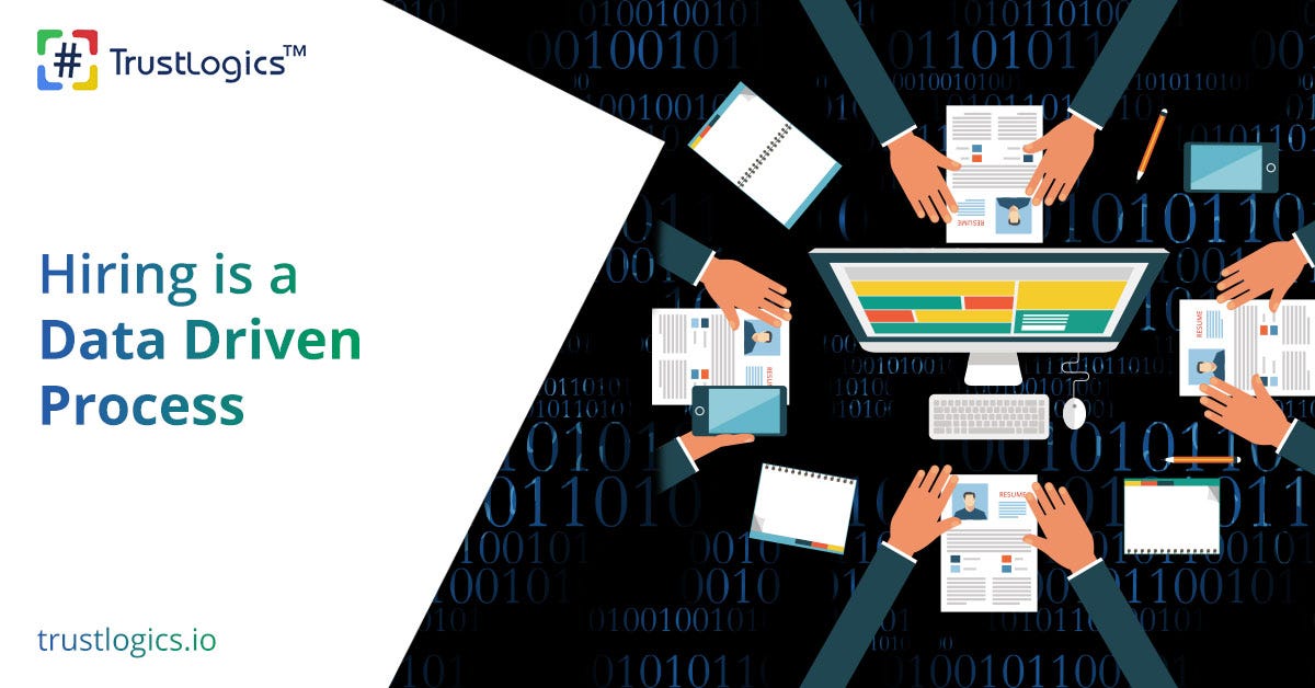 Data-Driven Process, Next Step in Hiring | by TrustLogics | Medium