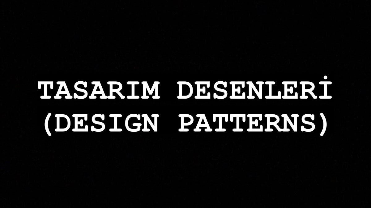 Design Patterns(Tasarım Desenleri) Nedir? | by Fatih İzgi | Kodcular ...
