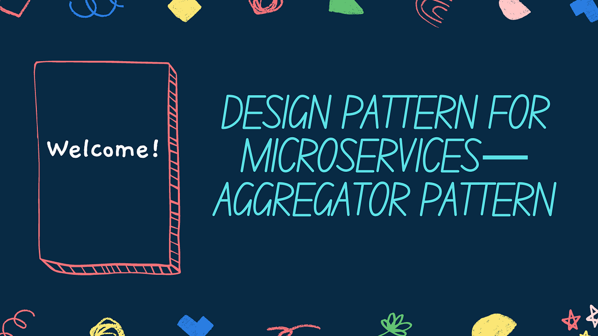 DESIGN PATTERN FOR MICROSERVICES — AGGREGATOR PATTERN | by ...