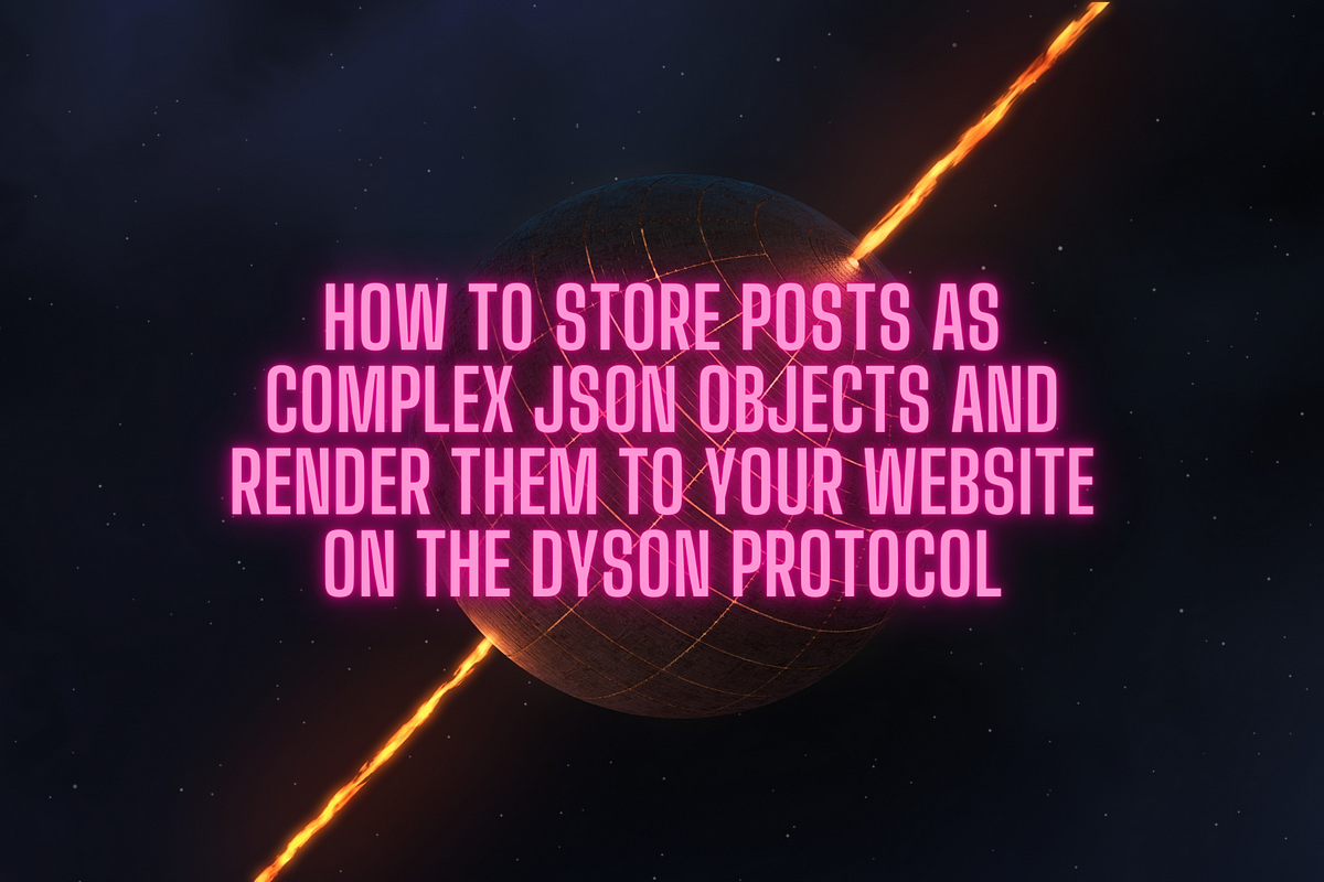 How To Store Posts As Complex Json Objects And Render Them To Your Website On Dyson Protocol 9857