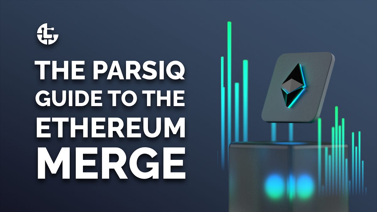 The PARSIQ Guide to the Ethereum Merge | by PARSIQ | PARSIQ | Sep, 2022 ...