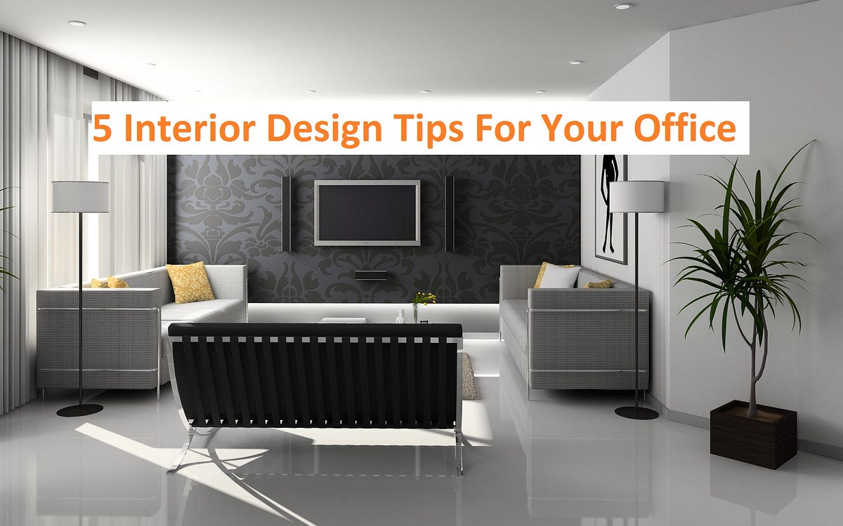 5 Interior Design Tips For Your Office | by Daniel Wilson | Medium